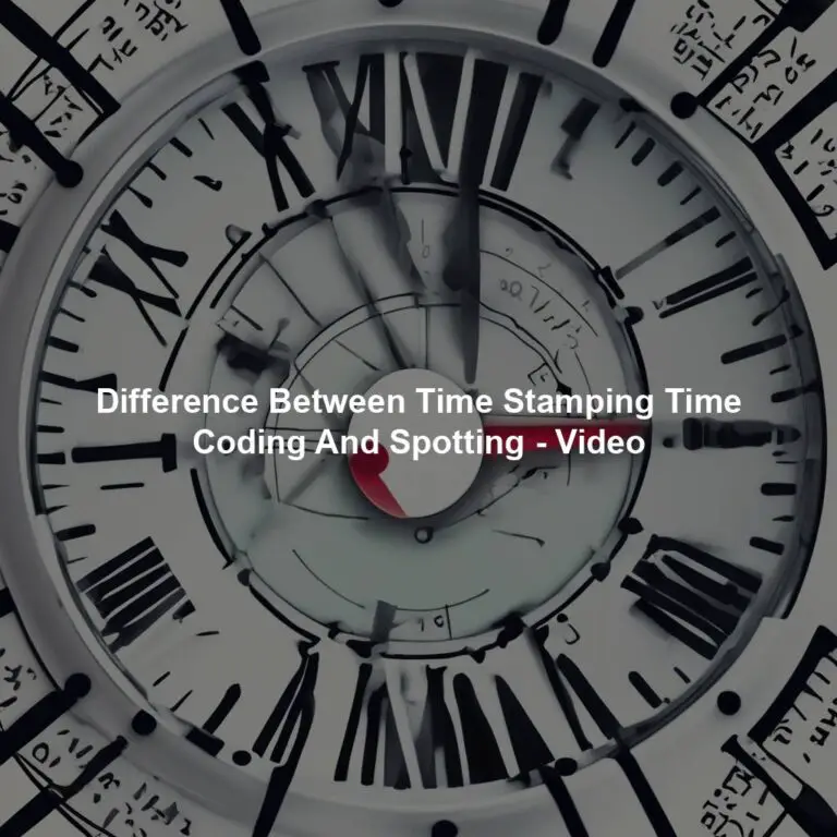Difference Between Time Stamping Time Coding And Spotting – Video ...